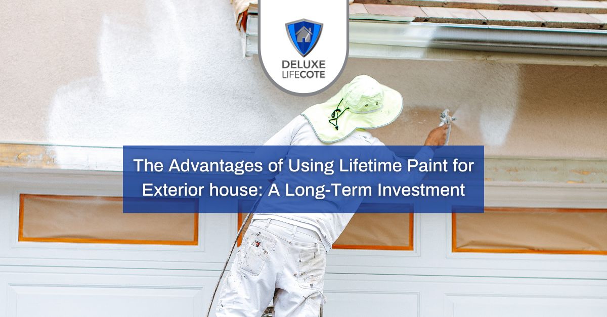 Lifetime Paint for Exterior house: The Advantages of this Coat