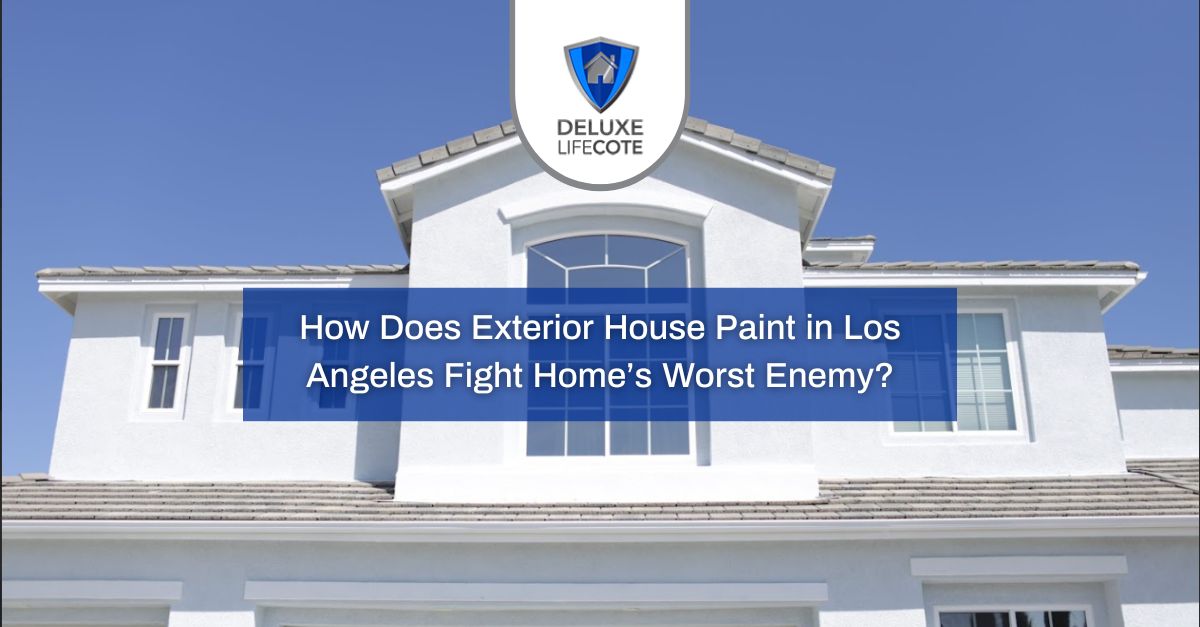 Exterior House Paint in Los Angeles: Fighting any Home’s Enemy
