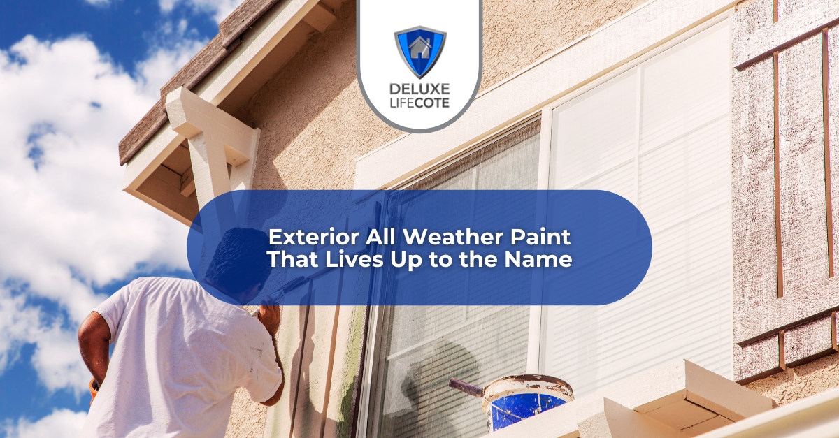 Exterior All Weather Paint That Lives Up to the Name - Deluxe LifeCote